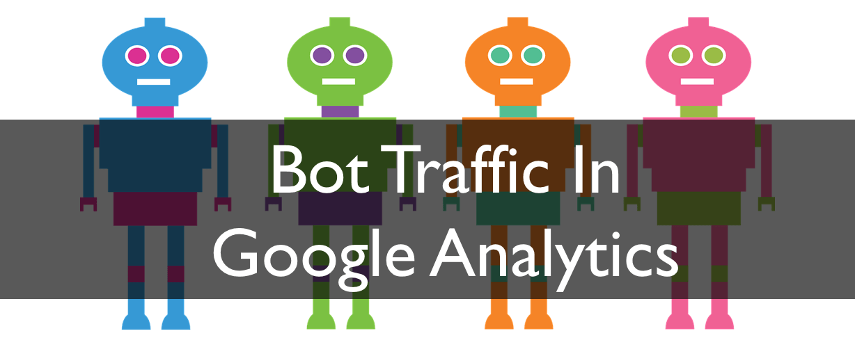 How To Spot & Exclude Bot Traffic in Google Analytics